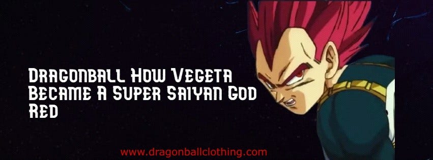 Dragonball How Vegeta Became A Super Saiyan God Red? | by Ash ketchum ...