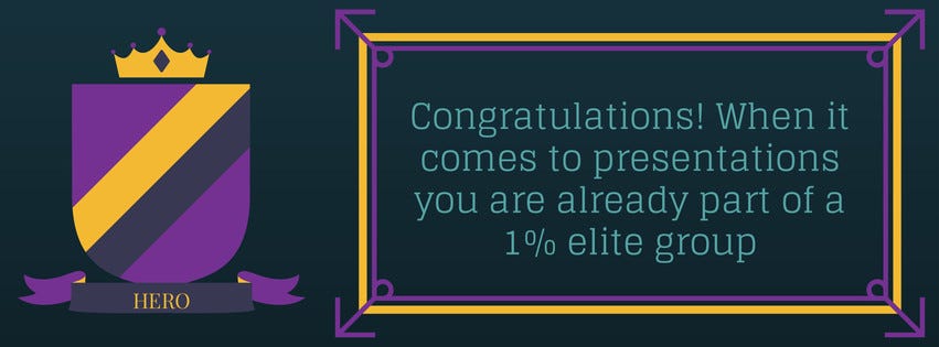 Congratulations, when it comes to presentations you are already part of ...