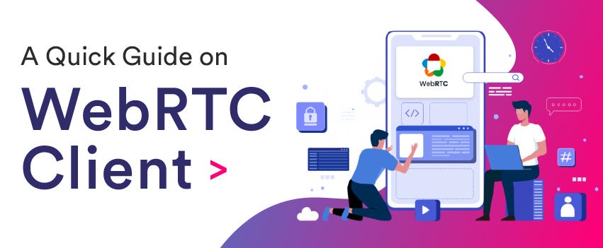 A Quick Guide on WebRTC Client. The open source WebRTC platform can be… | by Rebecca Jonaas | Medium