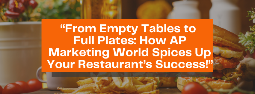 “From Empty Tables to Full Plates: How AP Marketing World Spices Up ...