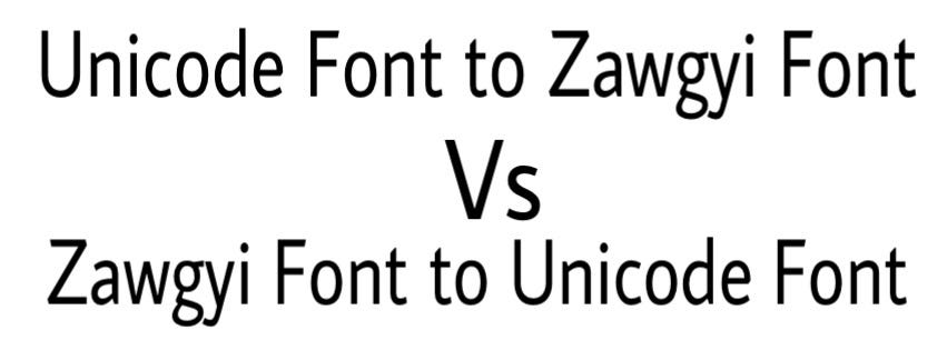 Zawgyi Font to Unicode Font and Unicode Font to Zawgyi Font Change ...