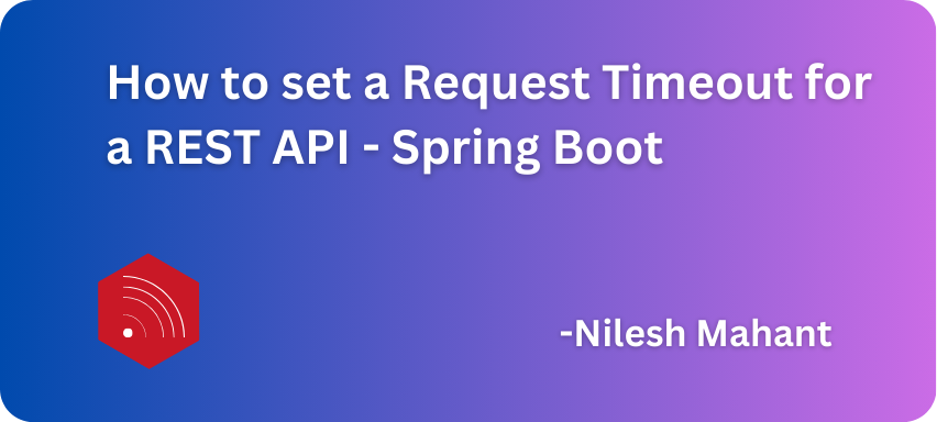 Spring Boot — How to set a Request Timeout for a REST API | by Nilesh ... Spring Boot — How to set a Request Timeout for a REST API | by Nilesh ...