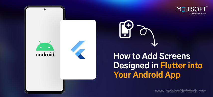 How To Add Screens Designed In Flutter Into Your Android App Part 2 By Mobisoft Infotech