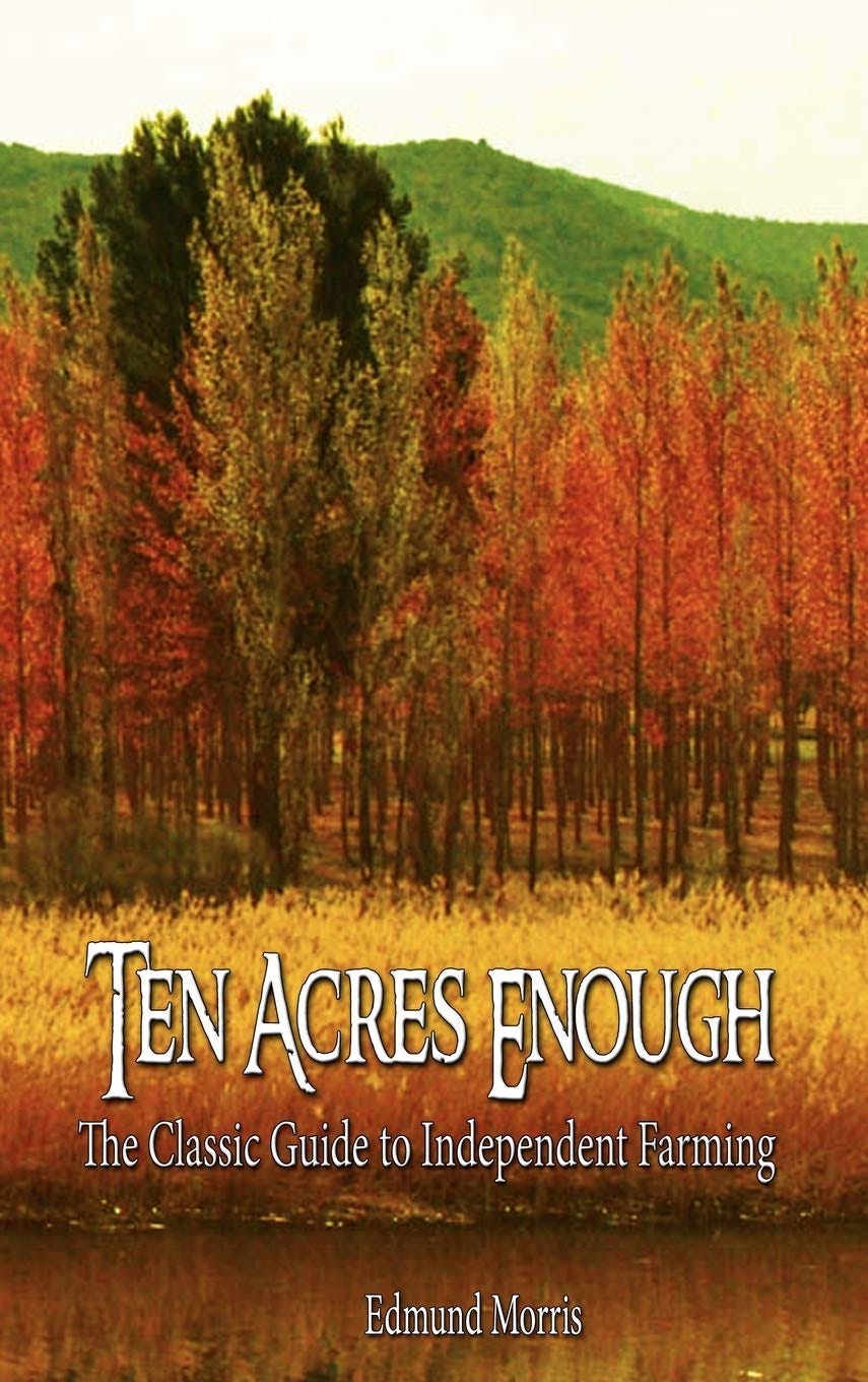 [EBOOK] Ten Acres Enough: The Classic Guide to Independent Farming | by ...