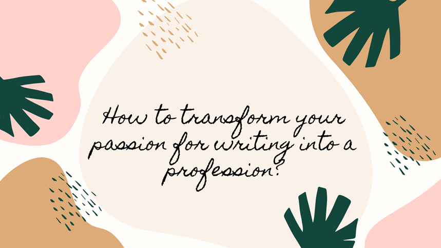 How To Transform Your Passion for Writing Into A Profession? | by Umme ...