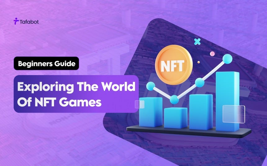 Exploring the World of NFT Games: A Beginner’s Guide! | by Tafabot ...
