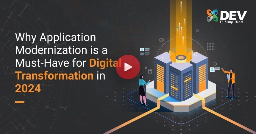 Why Application Modernization is a Must-Have for Digital Transformation in 2024 | by Dev Patel ...