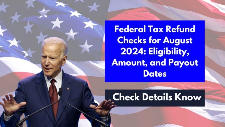 Federal Tax Refund Checks for August 2024: Eligibility, Amount, and ...