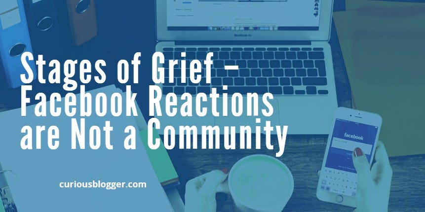Stages of Grief — Facebook Reactions are Not a Community | by Shane ...