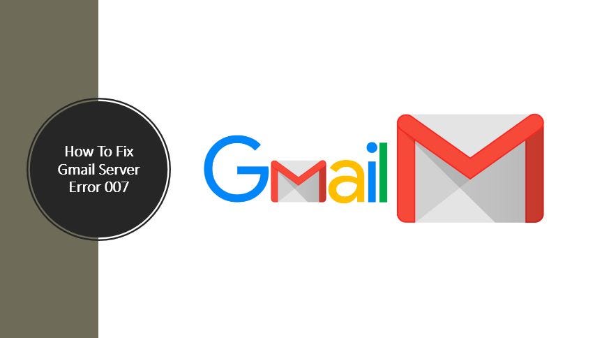 How To Fix Gmail Server Error 007 | by jason biggs | Medium
