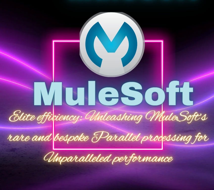 Elite Efficiency: Unleashing MuleSoft’s Rare and Bespoke Parallel Processing for Unparalleled ...