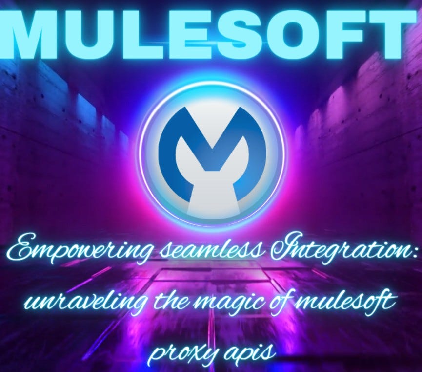 Empowering Seamless Integration: Unraveling the Magic of mulesoft Proxy apis | by Venkat Pragada ...