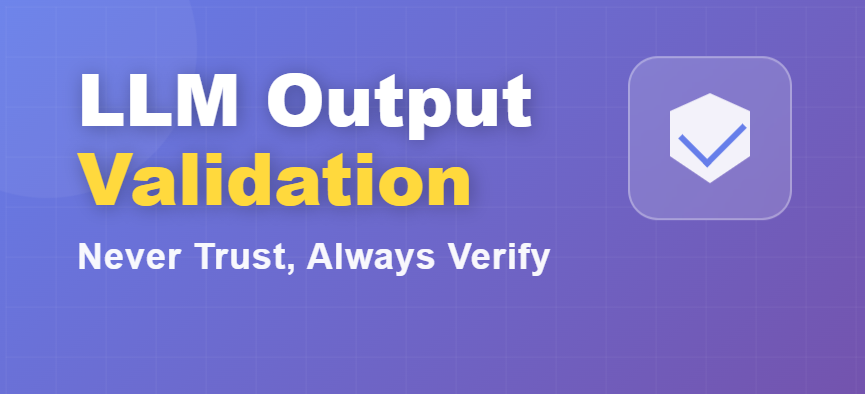 LLM Output Validation: Never Trust, Always Verify | Medium