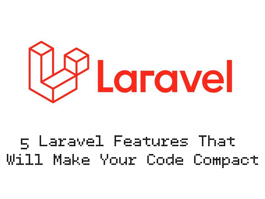 5 Laravel Features That Will Make Your Code Compact | by Aramayis | Medium