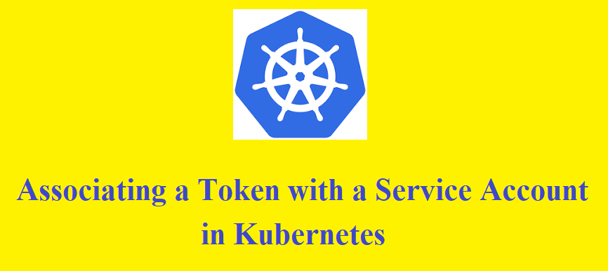 Chap 26 Associating A Token With A Service Account In Kubernetes By Ramkrushna Maheshwar Medium