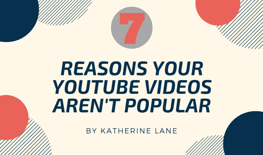 7 REASONS YOUR YOUTUBE VIDEOS AREN’T POPULAR | by Eadlyn Schreave | Medium