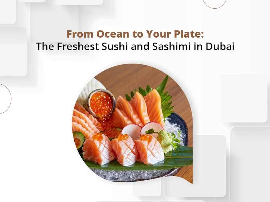 From Ocean to Your Plate: The Freshest Sushi and Sashimi in Dubai | by ...
