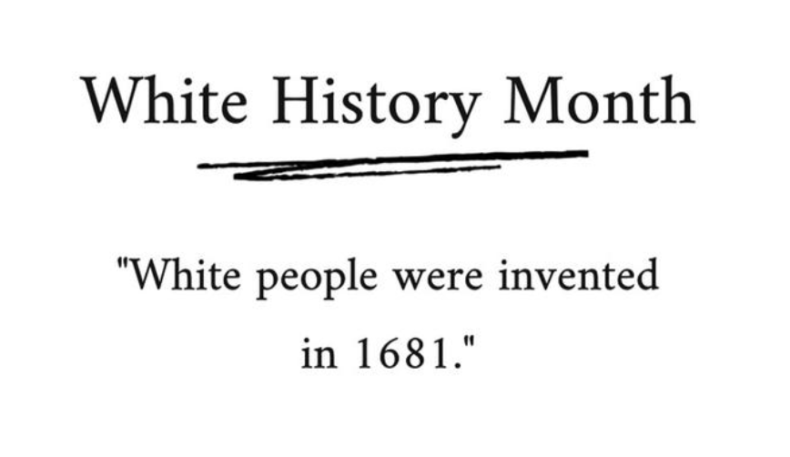 White History Month — Day 13. White people were invented in 1681. | by ...