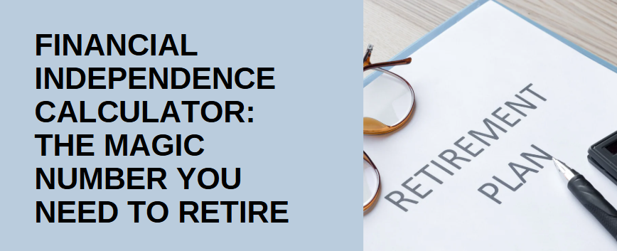 Financial Independence Calculator: The Magic Number You Need to Retire ...