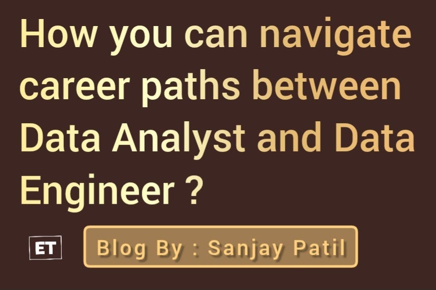 How you can navigate career paths between Data Analyst and Data Engineer ? | by Sanjay Patil ...