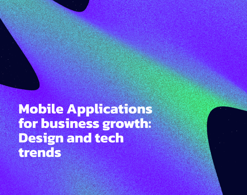 Mobile Applications for business growth: Design and tech trends | by ...