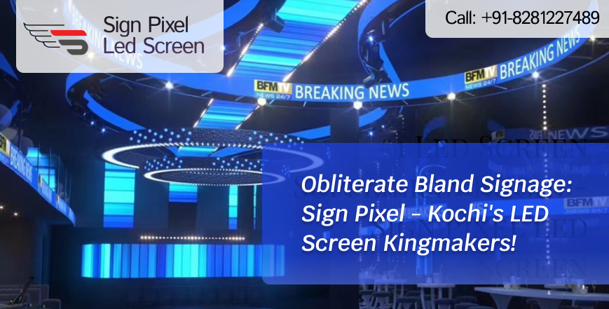 Obliterate Bland Signage: Sign Pixel — Kochi’s LED Screen Kingmakers ...