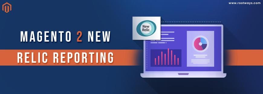 Magento 2 New Relic Reporting. In this blog, we will get guidance… | by Rootways | Medium