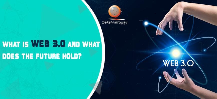 What Is Web 3.0 and What Does The Future Hold? | by Sakshi Infoway | Medium