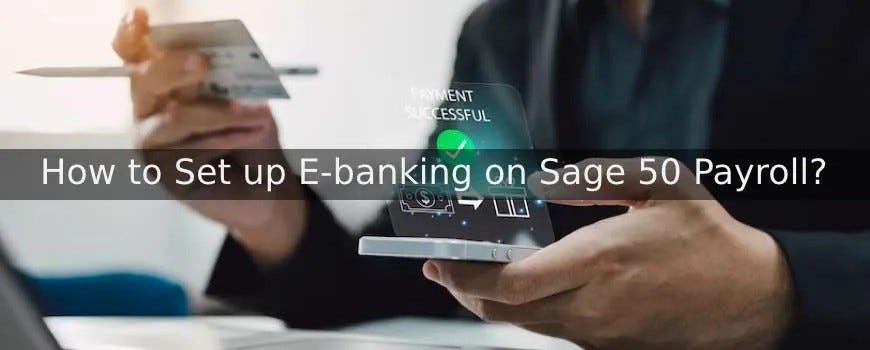 +1800–961–8947: How to Set up E-banking on Sage 50 Payroll? | by ...