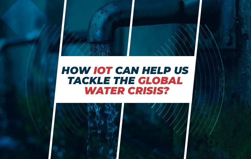 Top 5 Ways IoT Can Help Us Tackle the Global Water Crisis | by Anant ...