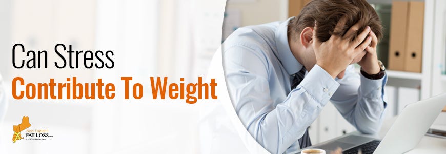 Can Stress Contribute To Weight Gain? | by New England Fat Loss | Medium