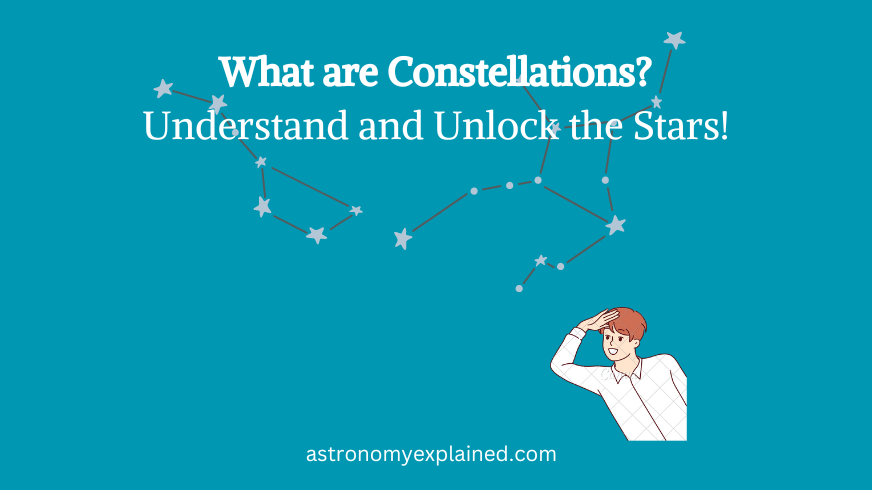 What Are Constellations? Understand and Unlock the Stars! — Astronomy ...