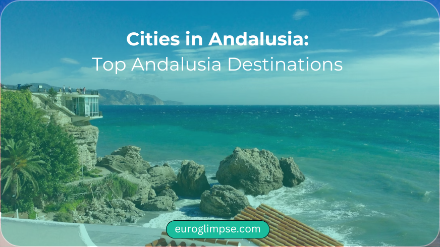 Cities in Andalusia: Top Andalusia Destinations — Euroglimpse | by ...