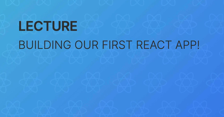 Building Our First React App!. Now, before learning anything about ...