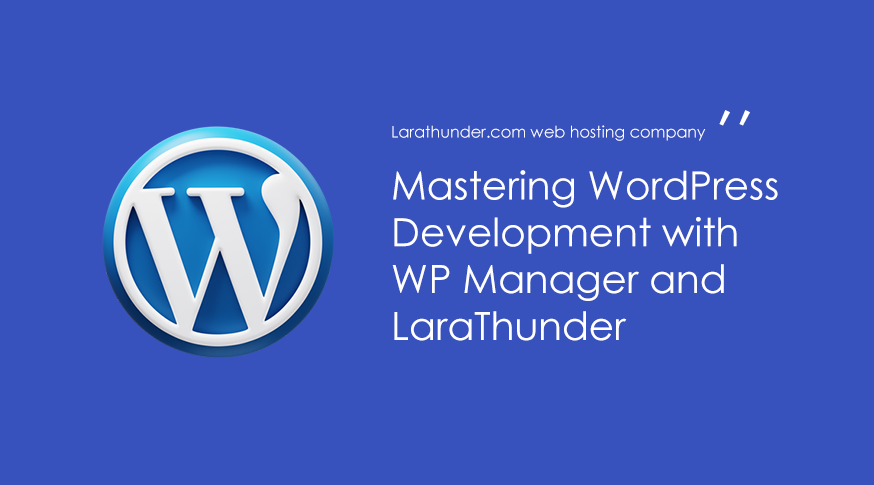 Mastering WordPress Development with WP Manager and LaraThunder: A Comprehensive Guide to ...