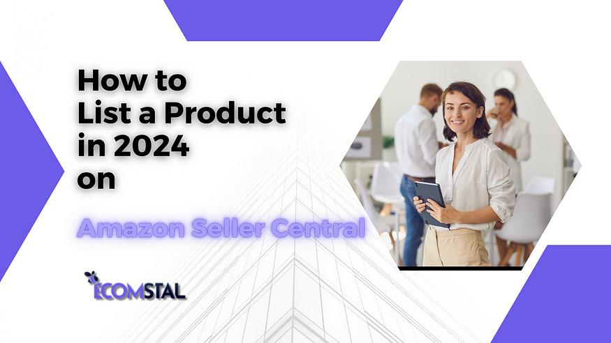How to List a Product in 2024 on Amazon Seller Central | by Redwan ...
