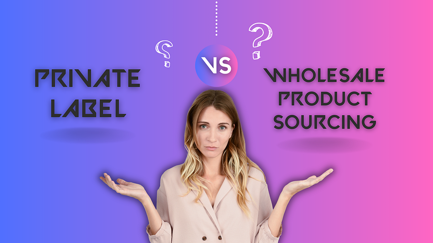 Private Label vs Wholesale Product Sourcing: Building Your Brand or ...