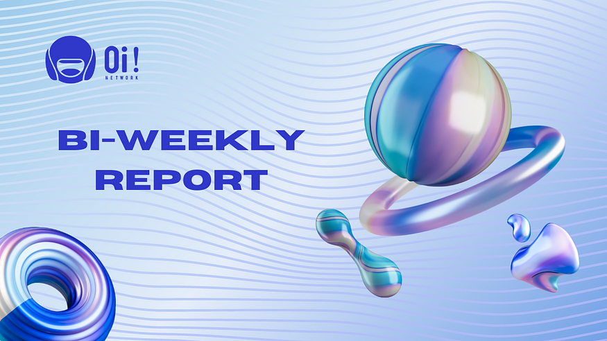 Oi! Network Bi-Weekly Report | 31 May 2023 | by Oi! Network | May, 2023 ...