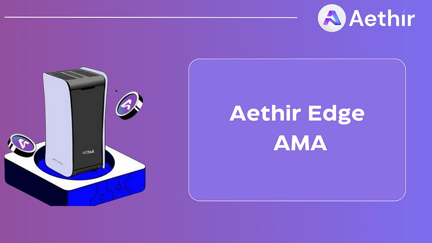 PREGUNTAS DE LA COMUNIDAD. Aethir Edge | by Marcela Diaz | Medium