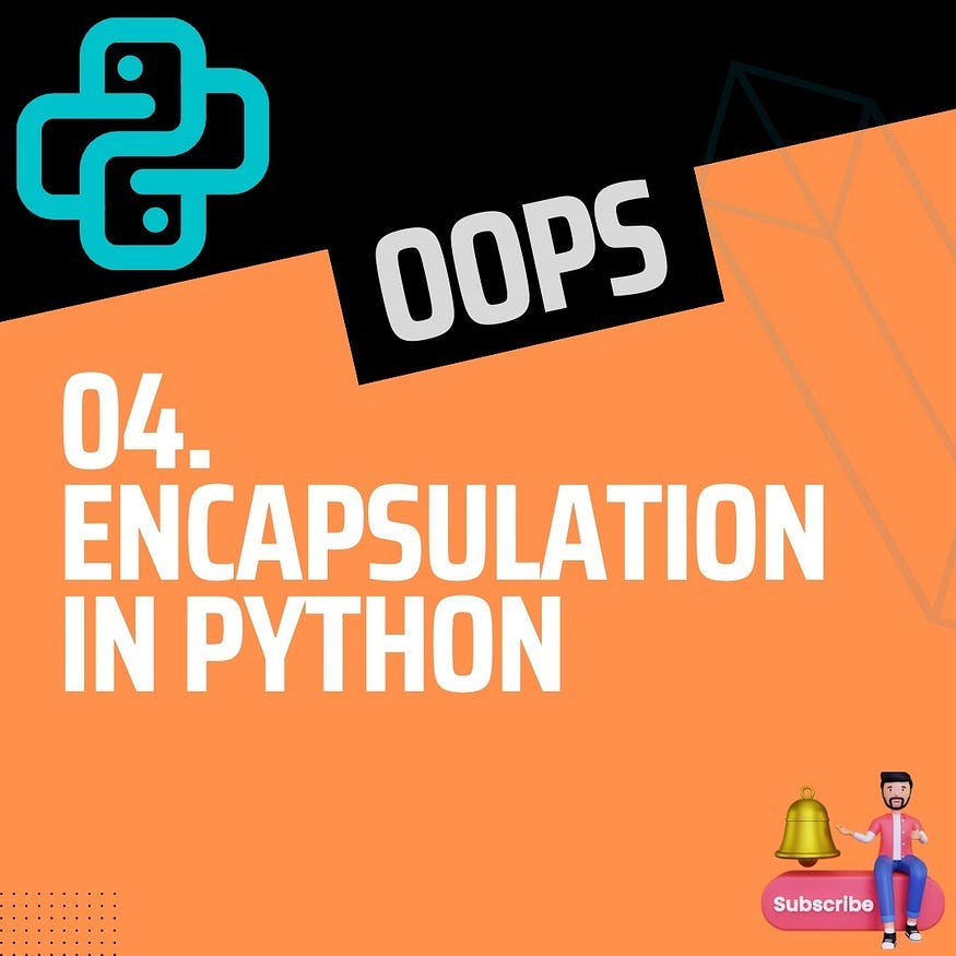 OOPs (04. Encapsulation). Python Series For Free, the link is… | by Vinod Kumar G R | Medium