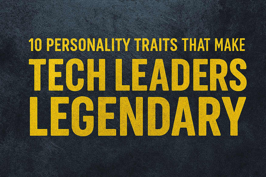 10 Personality Traits That Make Tech Leaders Legendary And How You Can ...