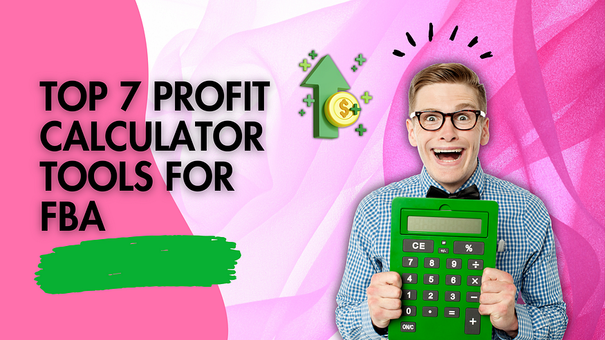 Top 7 Profit Calculator Tools for FBA in 2024 | by Ethan Parker | Medium