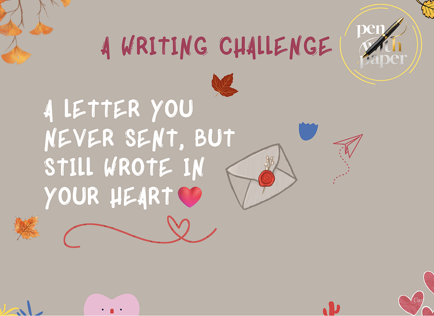 A Letter You Never Sent, But Still Wrote in Your Heart — A Writing ...