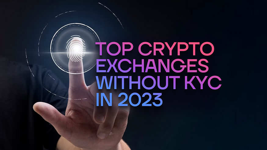 Top 15 Non-KYC Crypto Exchanges of 2023 | by Chelsea Gardner | Medium