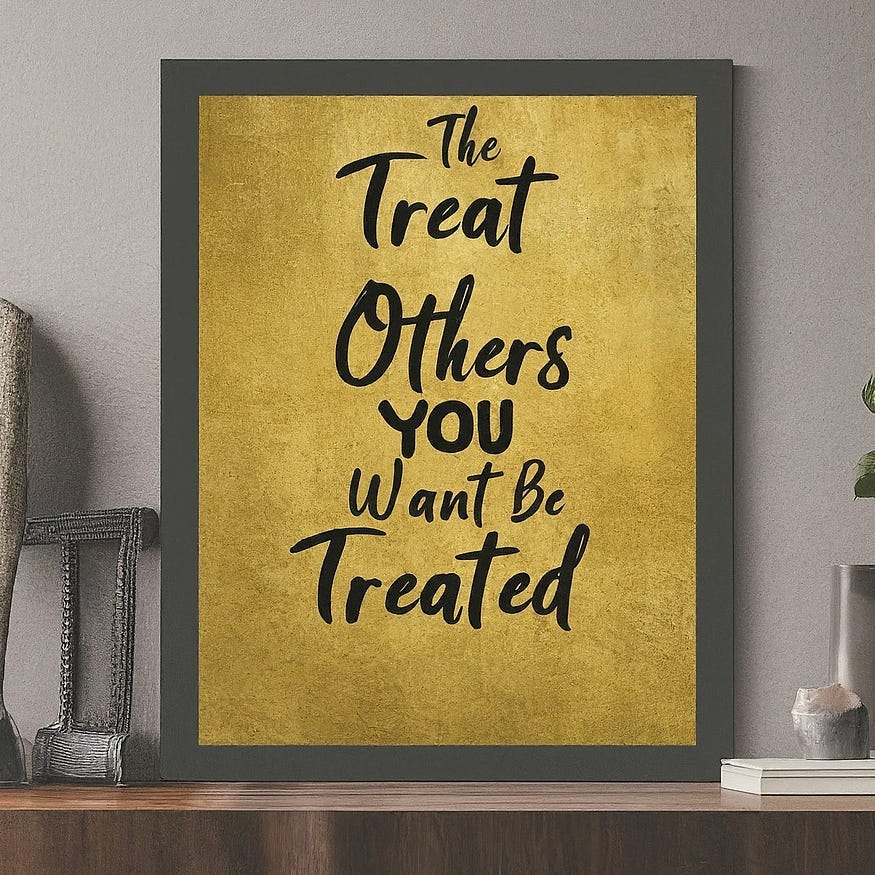 Treat Others How You Want to Be Treated | by Naman Mishra | Medium