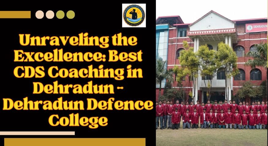 Unraveling the Excellence: Best CDS Coaching in Dehradun — Dehradun ...