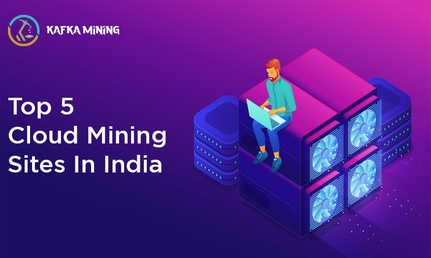 Top 5 Cloud Mining Sites In India | by jhonwik | Medium
