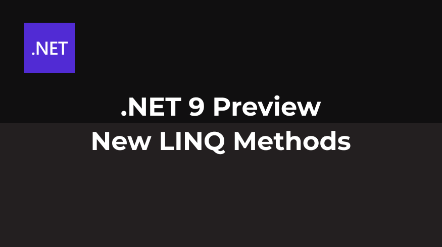 .NET 9 Preview — New LINQ Methods | by Henrique Siebert Domareski | Medium