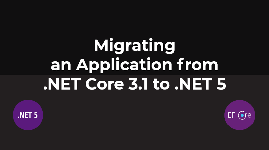 Migrating an Application from .NET Core 3.1 to .NET 5 | by Henrique ...
