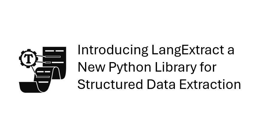 Introducing LangExtract a New Python Library for Structured Data Extraction | by Py-Core Python ...